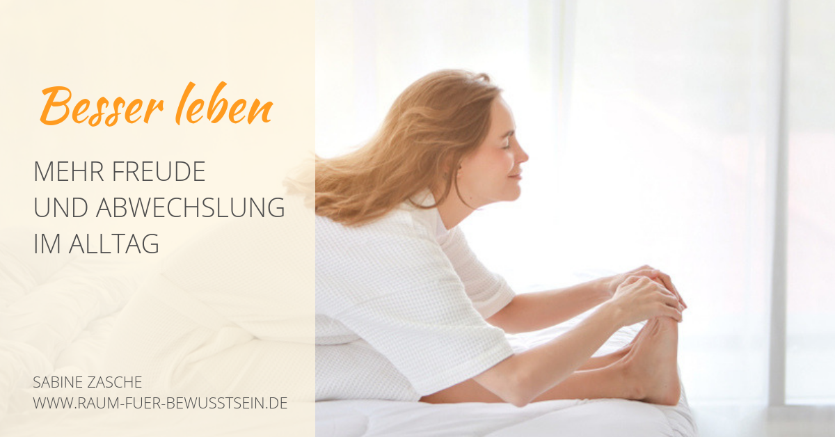 Besser leben: Tipps für einen wundervollen Alltag - Raum für Bewusstsein